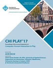 CHI PLAY '17: The annual symposium on Computer-Human Interaction in ...
