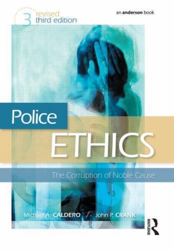 Police Ethics : The Corruption of Noble Cause by Michael A. Caldero and ...