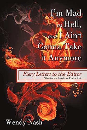 I'm Mad as Hell, and I Ain't Gonna Take it Anymore: Fiery Letters to ...