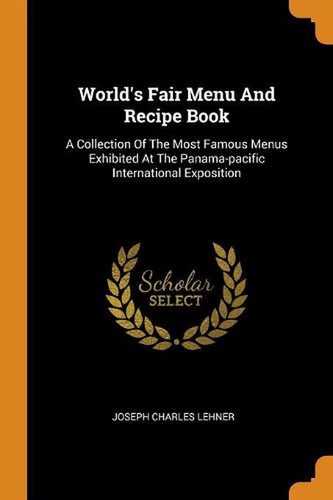 World's Fair Menu And Recipe Book: A Collection Of The Most Famous ...