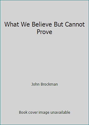 What We Believe But Cannot Prove by John Brockman | eBay