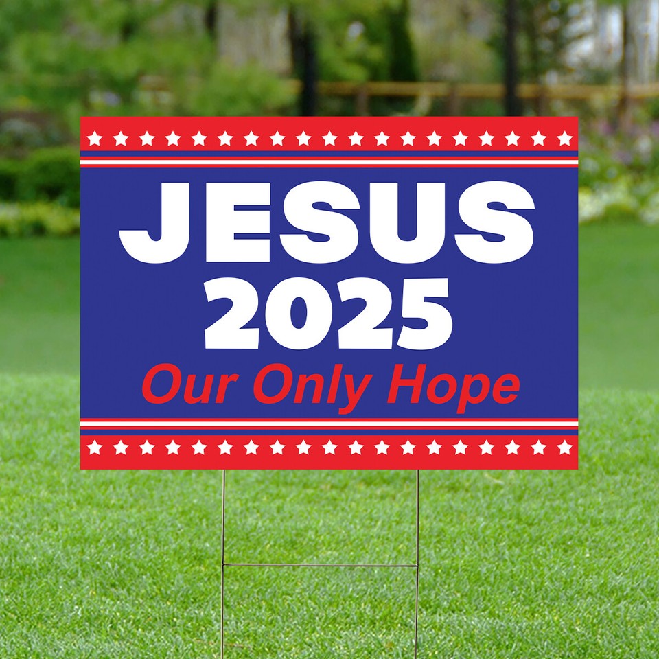 Jesus 2025 Our Only Hope Christian God 2025 President Election Yard ...