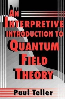 Paul Teller An Interpretive Introduction to Quantum Field Theory (Poche ...
