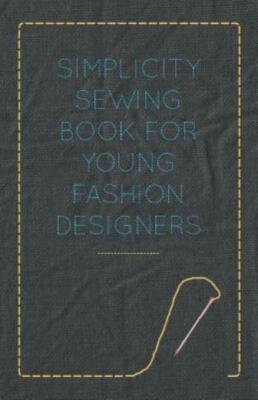 Simplicity Sewing Book For Young Fashion Designers 9781447401483| eBay
