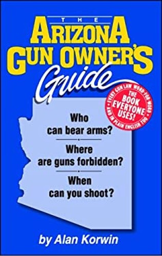 The Arizona Gun Owner's Guide - 23rd Edition Alan Korwin 9780889632196 ...