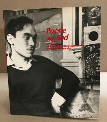 Poésie du sud . Jean Sénac et la nouvelle poésie algerienne d ...