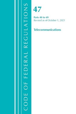Code of Federal Regulations, Title 47 Telecommunications 40-69, Revi ...