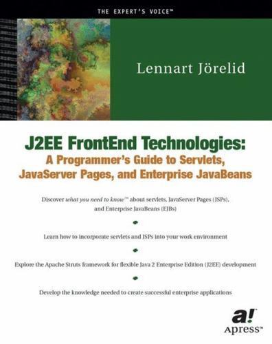 J2EE FrontEnd Technologies : A Programmer's Guide to Servlets, JavaServer Pages, and Enterprise ...