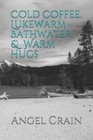 Cold Coffee, Lukewarm Bathwater, and Warm Hugs - Paperback - GOOD ...