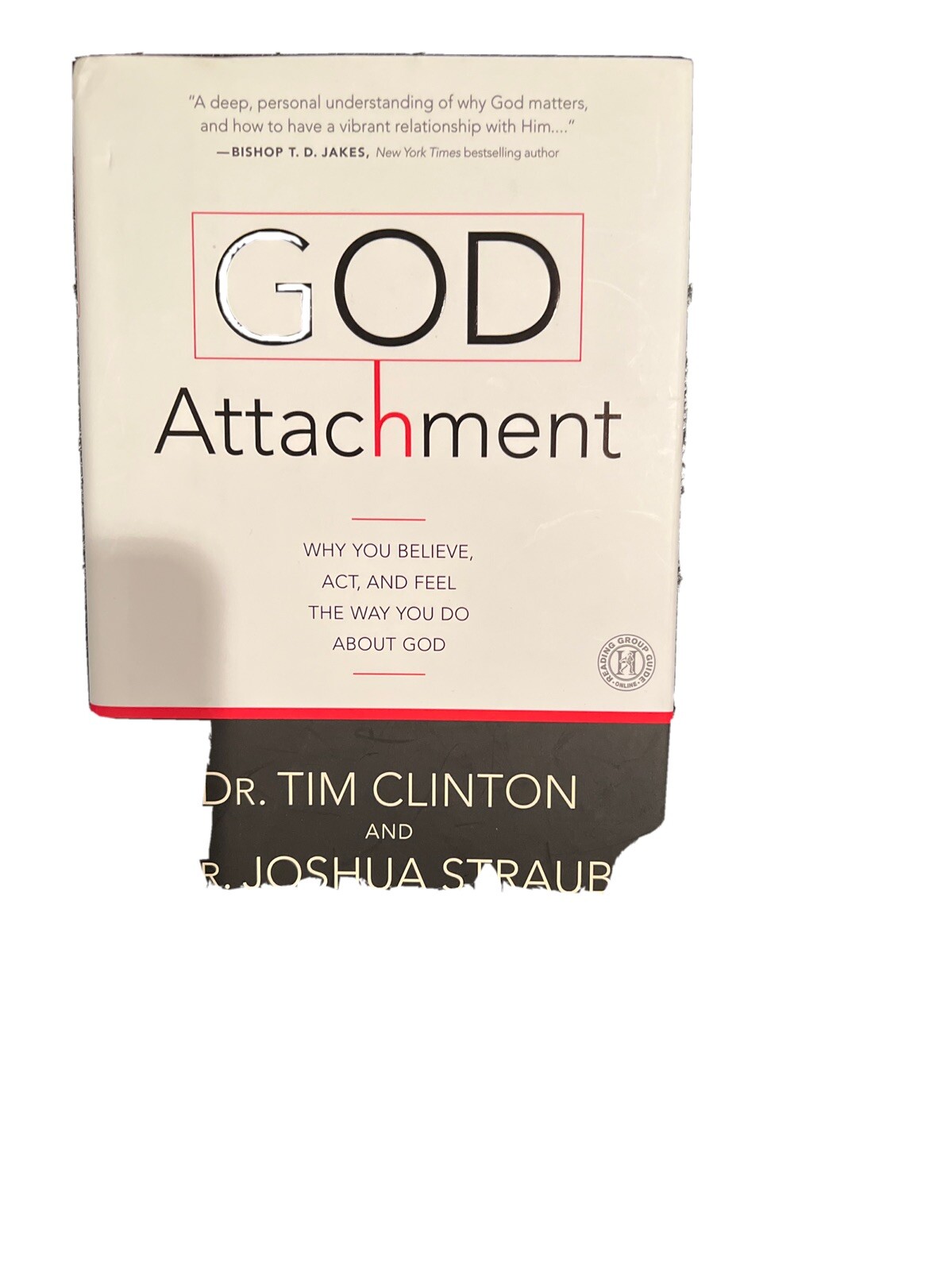 God Attachment: Why You Believe, Act, and Feel the Way You Do About God ...