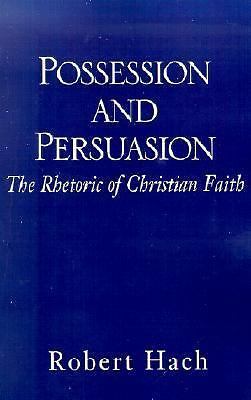 Possession and Persuasion : The Rhetoric of Christian Faith by Robert ...