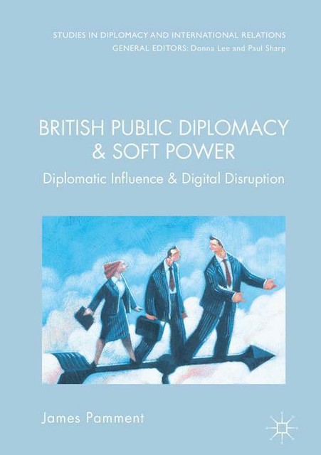 British Public Diplomacy And Soft Power von James Pamment (2016 ...