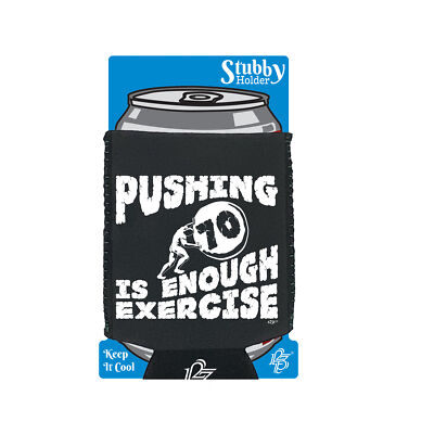 Pushing 70 Is Enough Exercise - Novelty Funny Gift Stubby Holder With ...