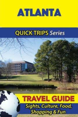 Atlanta Travel Guide (Quick Trips Series): Sights, Culture, Food ...