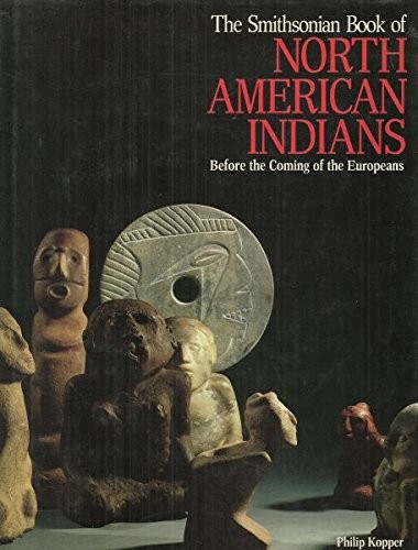 THE SMITHSONIAN BOOK OF NORTH AMERICAN INDIANS: BEFORE THE By Philip ...