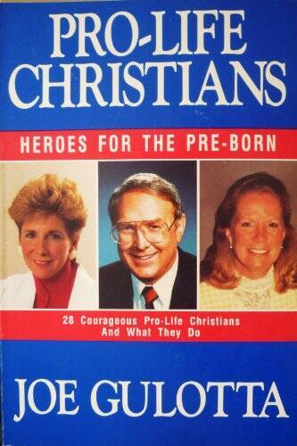 Pro-Life Christians: Heroes for the Pre-Born - Paperback By Gulotta ...