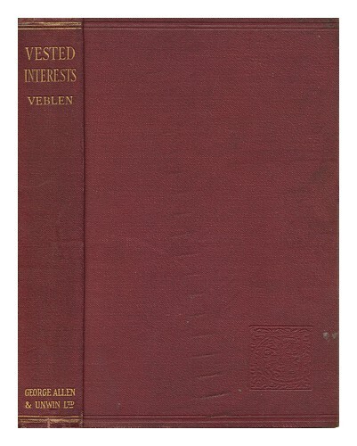 VEBLEN, THORSTEIN (1857-1929) The Vested Interests and the Common Man ...