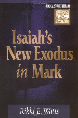 Isaiah's New Exodus in Mark (Biblical Studies Library) by Rikk Watts ...
