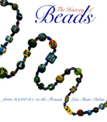 The History of Beads: From 30,000 B.C. to the Present by Lois Sherr ...