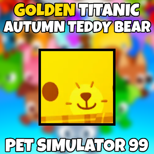 Golden Titanic Autumn Teddy Bear - Pet Simulator 99 - Pet Sim 99 | eBay