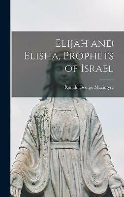 Elijah and Elisha, Prophets of Israel [microform] by Ronald George 1863 ...
