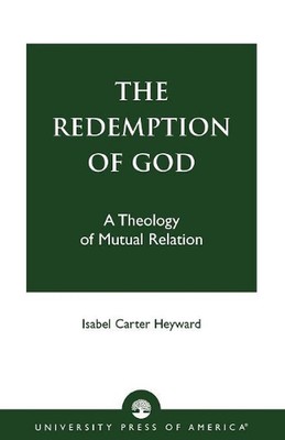 The Redemption of God: A Theology of Mutual Relation by Isabel Carter ...