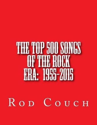 The Top 500 Songs of the Rock Era: 1955-2015 by Rod Couch (English ...
