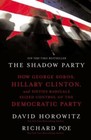 The Shadow Party: How George Soros, Hillary Clinton, and Sixties Rad ...