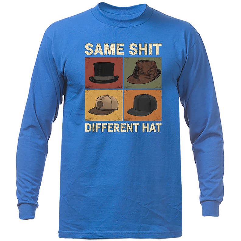 Same Sh*t Different Hat Long Sleeve T-Shirt | eBay