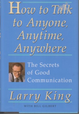How to Talk to Anyone, Anytime, Anywhere The Secrets of Good ...