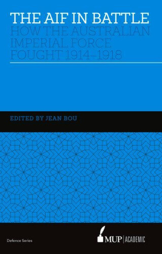 The Aif in Battle: How the Australian Imperial Force Fought, 1914-1918 ...