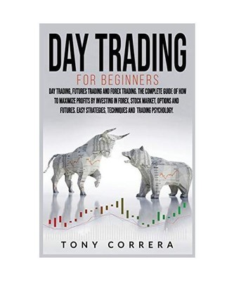Day Trading for Beginners 3 in 1: Day Trading, Futures Trading and ...