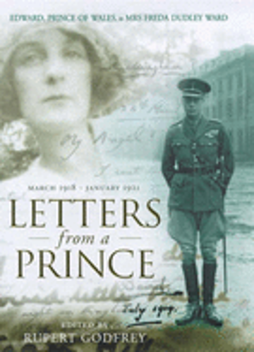 Letters From a Prince Edward Prince of Wales to Mrs Freda Dudley Ward ...