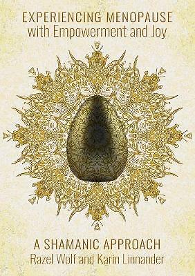 Experiencing Menopause with Empowerment and Joy: A Shamanic Approach by ...