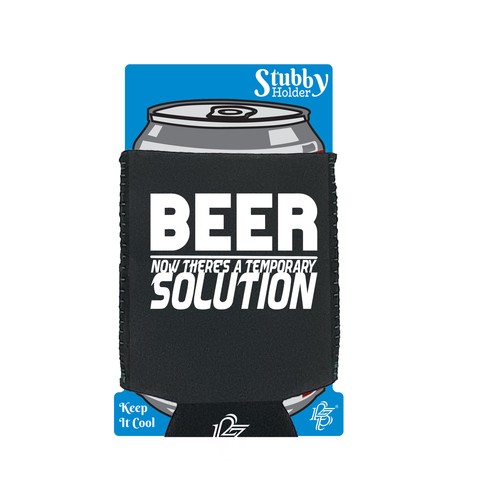 Beer Now Theres A Temporary Solution - Funny Holders Novelty Stubby ...