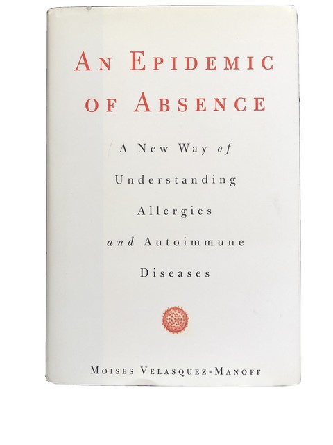 An Epidemic of Absence : A New Way of Understanding Allergies and ...