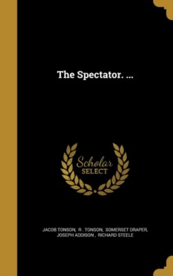 Jacob Tonson - Spectator. ... - New hardback or cased book - L555z ...
