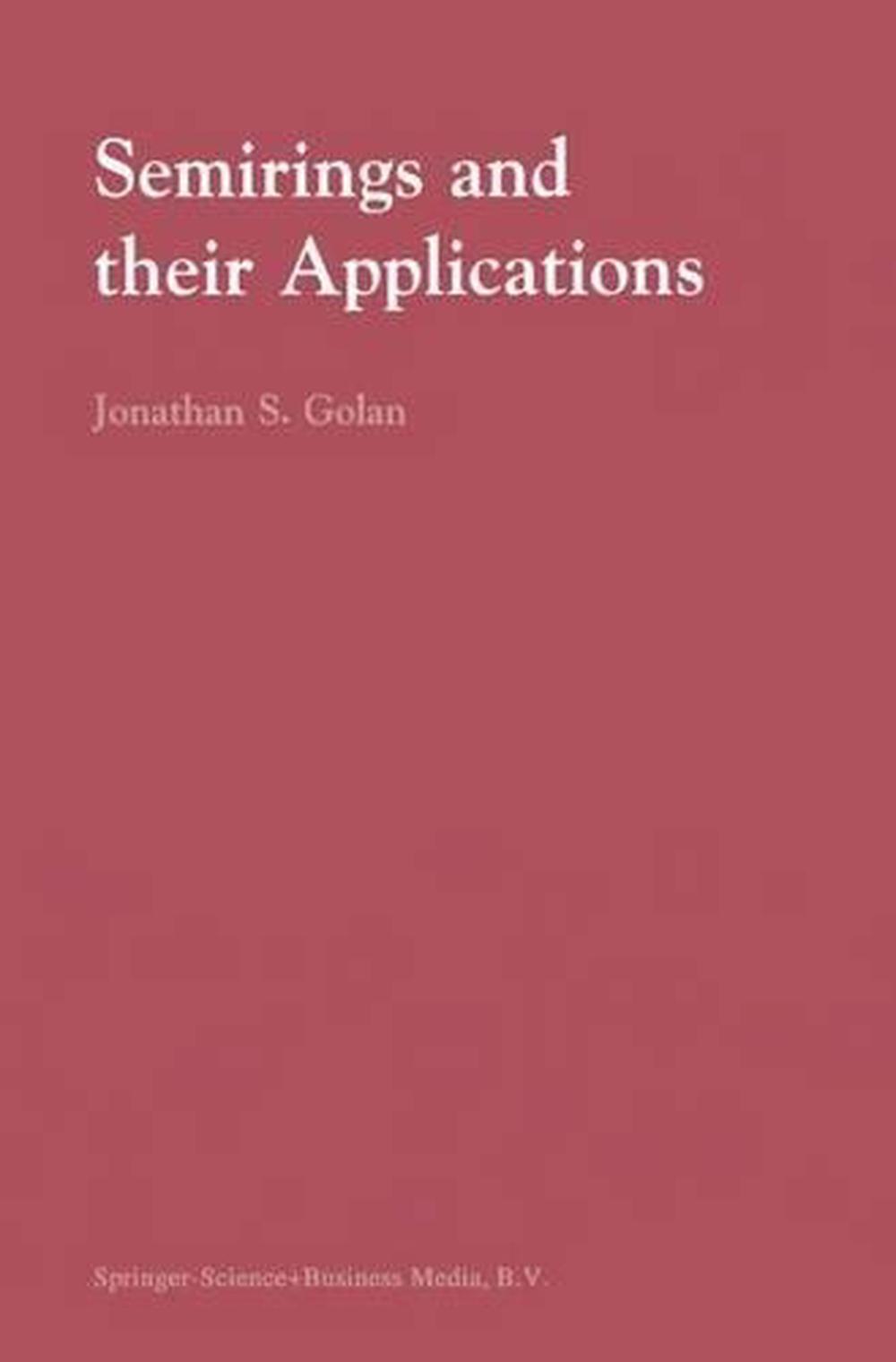 Semirings and their Applications by Jonathan S. Golan (English ...