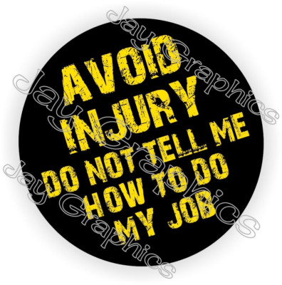 Avoid Injury Do Not Tell Me How To Do My Job Sticker Decal | eBay