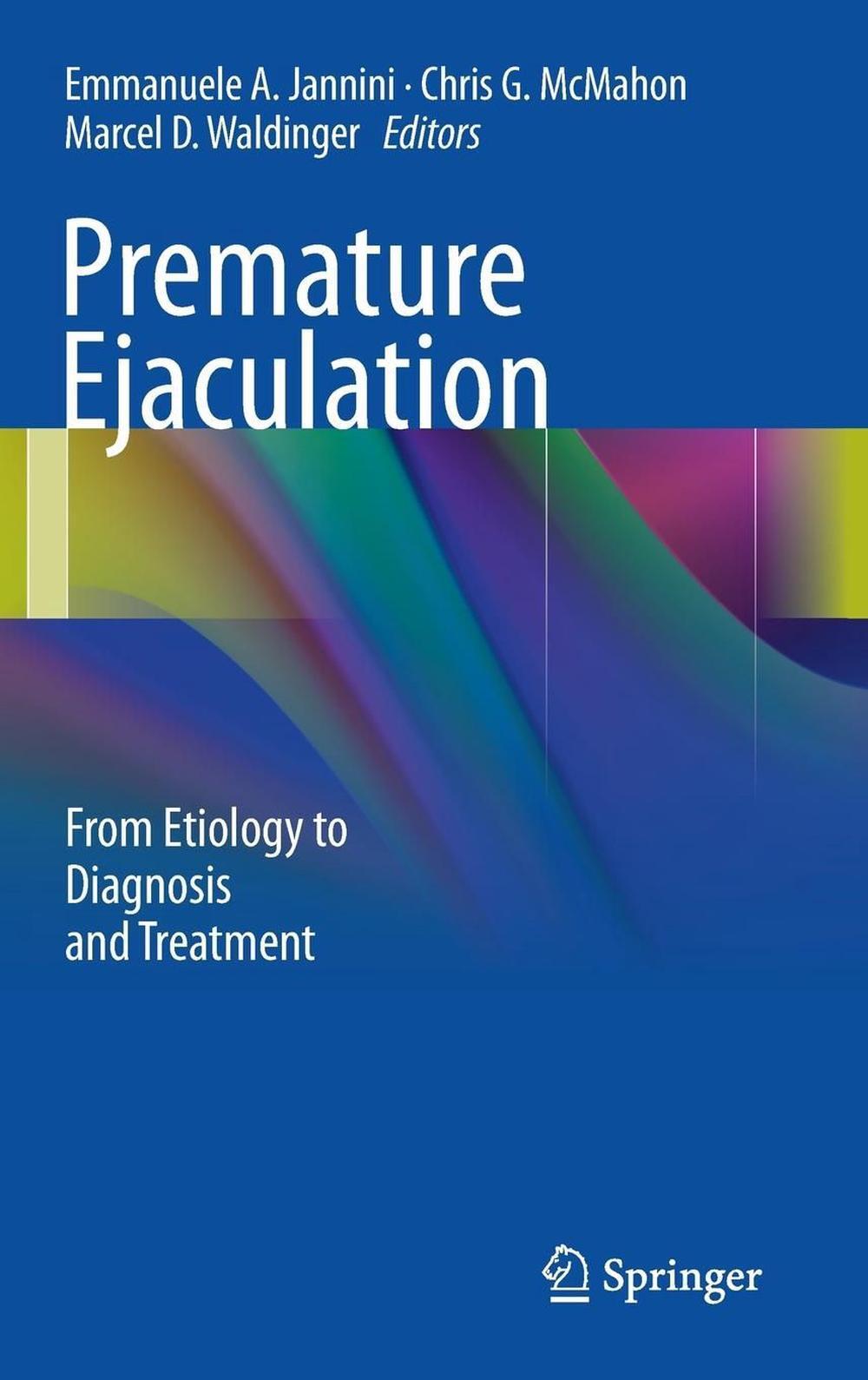 Premature Ejaculation: From Etiology to Diagnosis and Treatment by Emmanuele A. Jannini, Chris G ...
