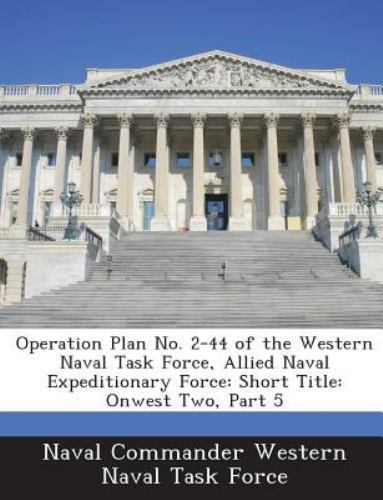 Operation Plan No. 2-44 of the Western Naval Task Force, Allied Naval ...