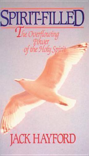 Spirit-Filled: The Overflowing Power of the Holy Spirit by Hayford ...