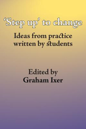 Step Up to Social Work: Ideas from Practice Written by Students by ...