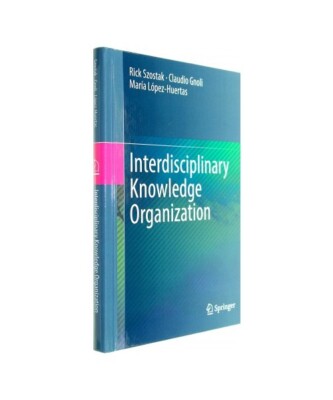 Interdisciplinary Knowledge Organization, Rick Szostak, María López-Huertas, C 9783319301471 ...