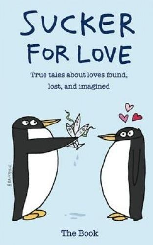 Sucker for Love: True Tales about Loves Found, Lost, and Imagined by ...
