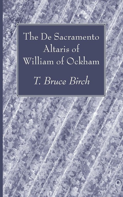 The De Sacramento Altaris of William of Ockham von T. Bruce Birch (2009 ...