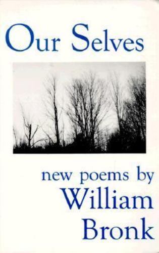 Our Selves : New Poems by William Bronk (1994, Trade Paperback) for ...