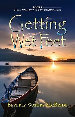 Getting Wet Feet Book 4 In ONE FOOT IN TWO CANOES SERIES by McBride ...