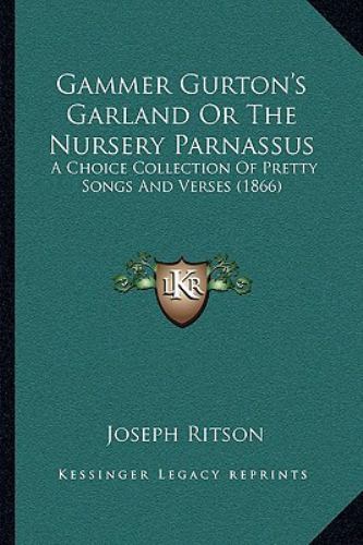 Gammer Gurton's Garland or the Nursery Parnassus : A Choice Collection ...
