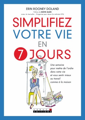 Simplifiez votre vie en 7 jours Erin Rooney Doland David Allen et Marc ...
